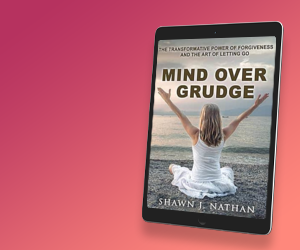 Mind Over Grudge: The Transformative Power Of Forgiveness And The Art ...